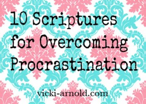 10 Scriptures to Memorize for Overcoming Procrastination - Simply Vicki